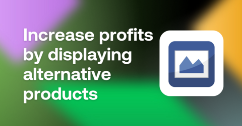 Show the most suitable alternative products. More customers will buy ...